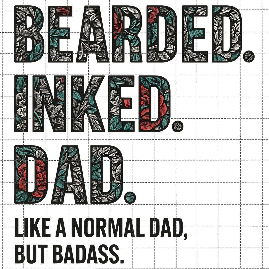 Bearded Inked Dad Png, Dad Normal More Badass Png, Bearded Dad Png ...