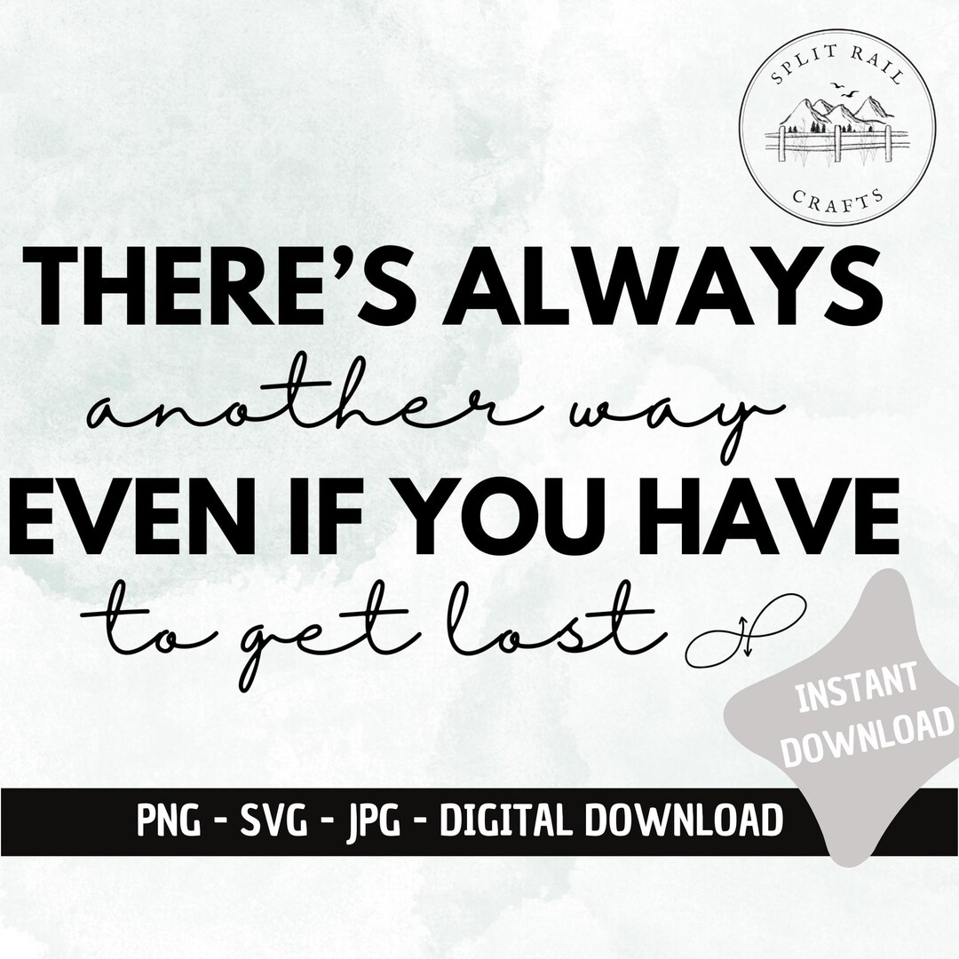 There's Always Another Way PNG - SVG - JPG - Cut File - Digital ...