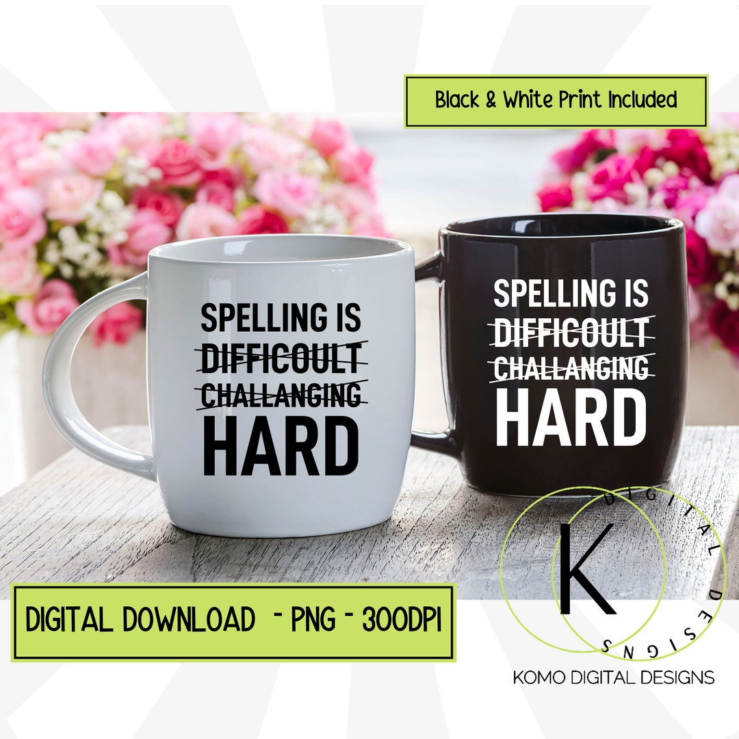 Spelling is Hard Funny Png Sublimation Digital Download Graphic Tee ...