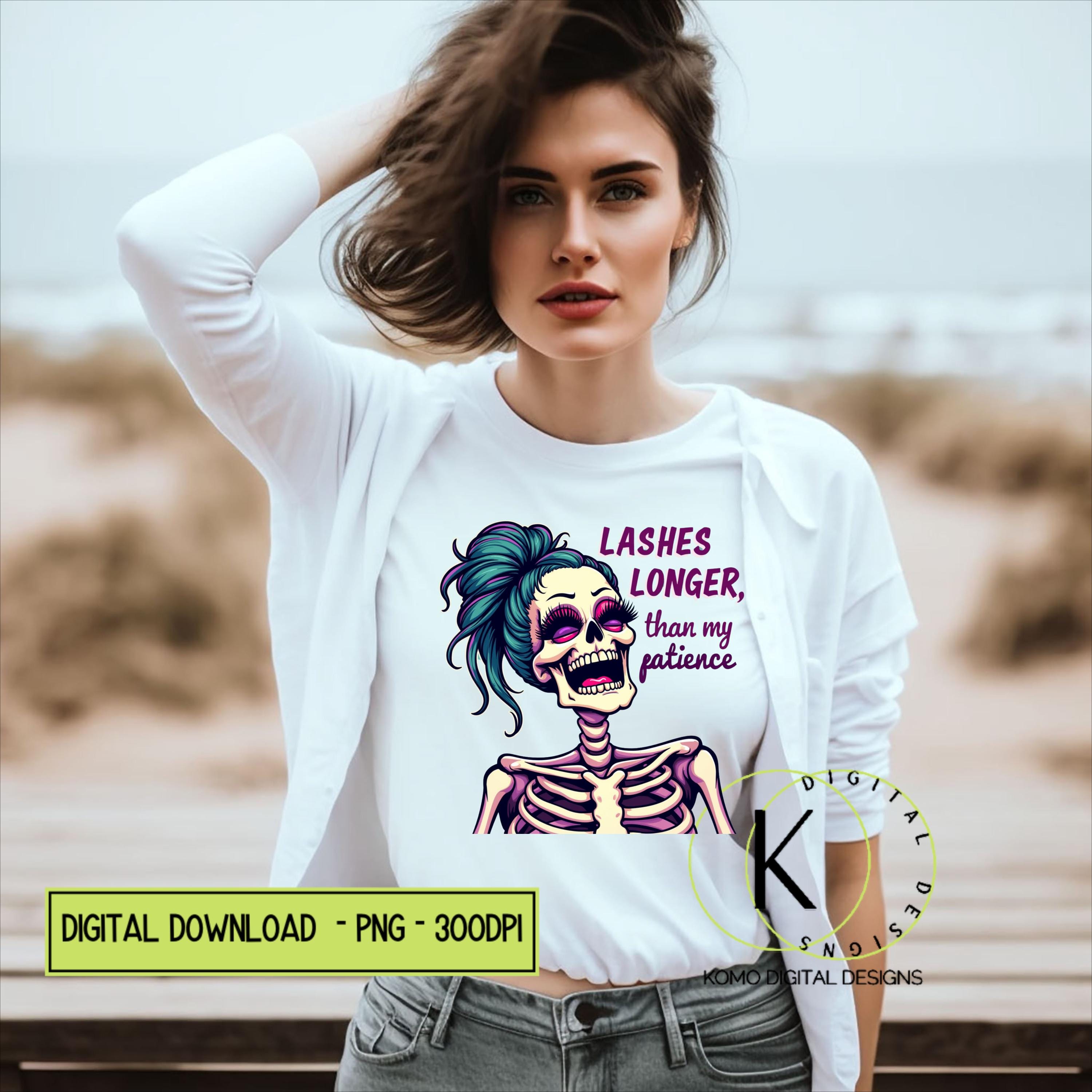 Lashes Longer Than My Patience PNG - Funny Skeleton Sublimation Design ...