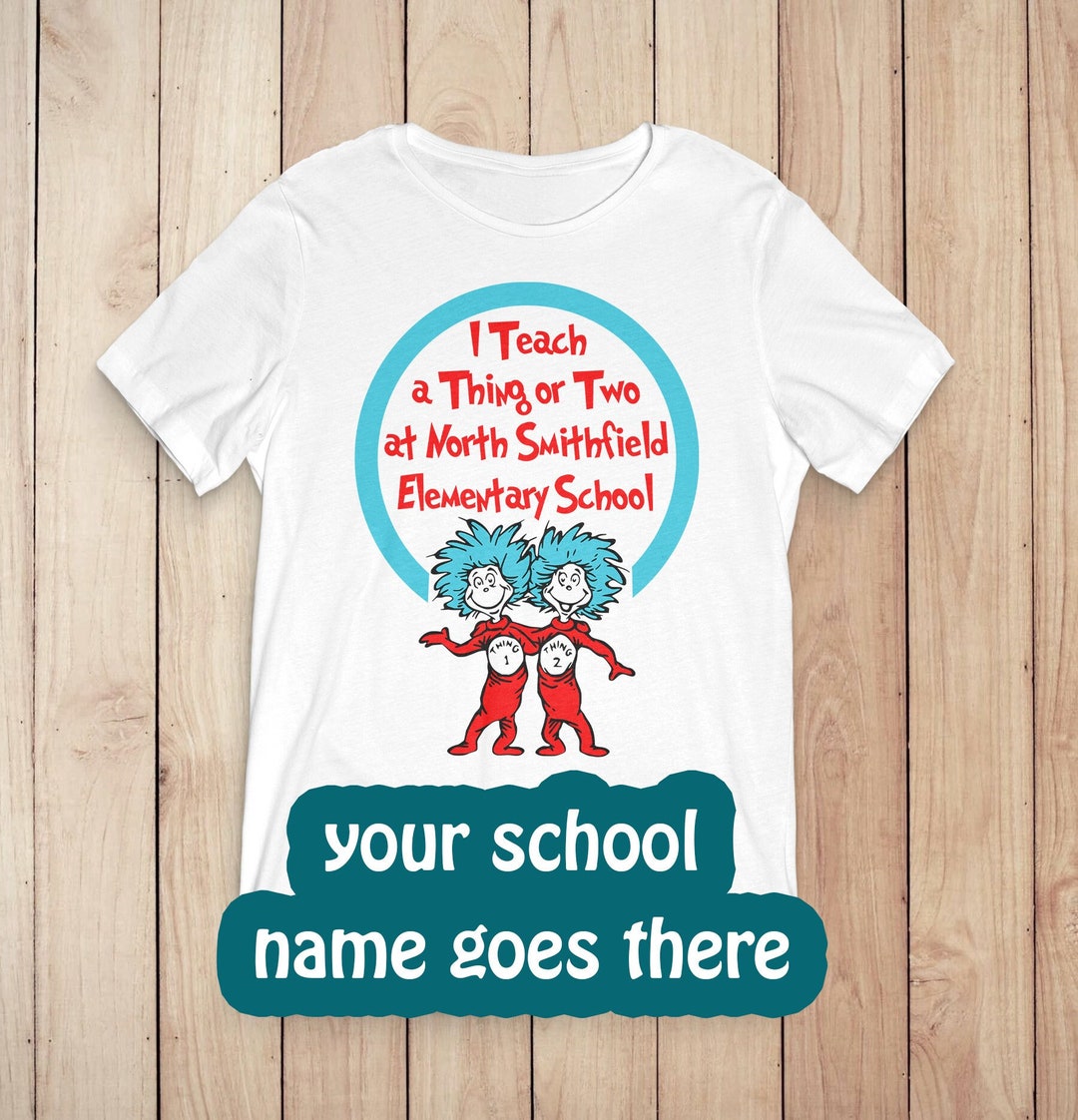 DR Seuss Svg, Svg Personalized Custom School Name, I Teach a Thing or ... DR Seuss Svg, Svg Personalized Custom School Name, I Teach a Thing or ...
