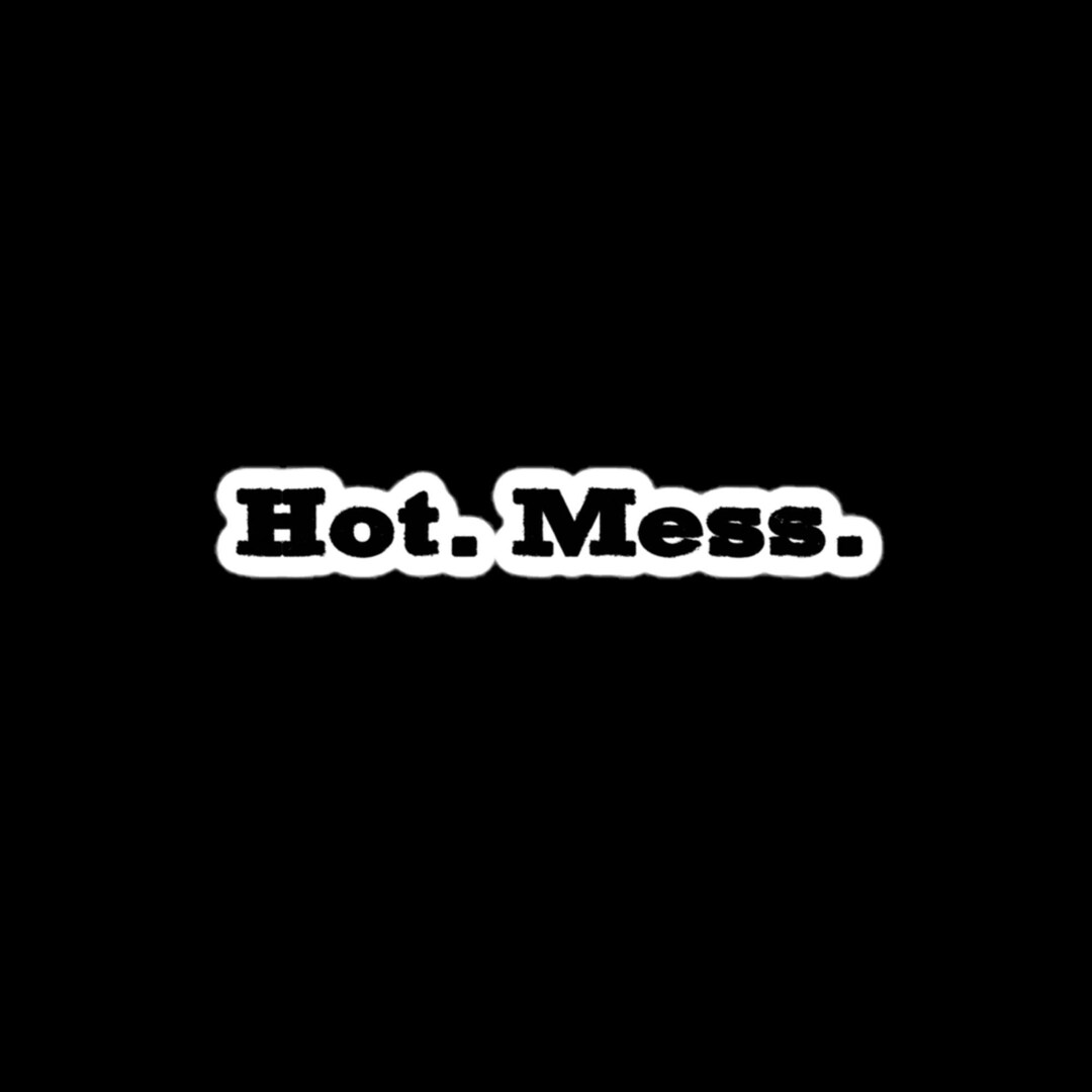 Hot Mess Sticker Edgy Humor Funny Decal Sarcastic Sayings - Etsy