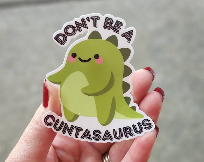 Don't Be a Cuntasaurus, Adult Humor Sticker, Snarky Sticker, Funny ...