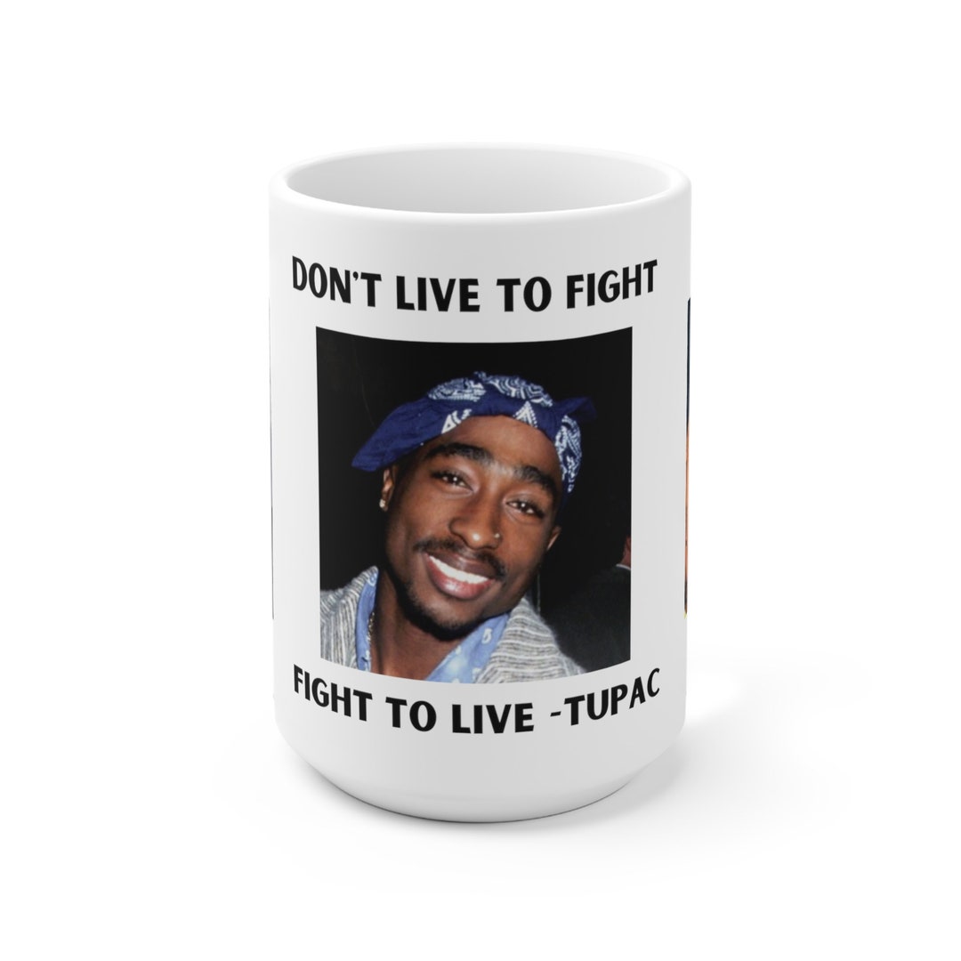 Don't Live to Fight Fight to Live Tupac Ceramic Mug 15oz - Etsy
