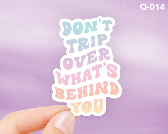 Don't Trip Over What's Behind You Sticker Positive | Etsy