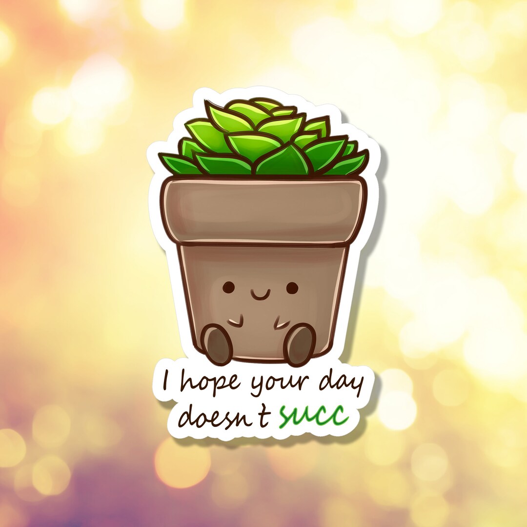 Cute Succulent Die Cut | Hope Your Day Doesn't Succ | Waterproof ...