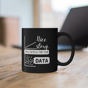 Show Me the Data Coffee Mug | Data Scientist Gift | Engineer Humor ...