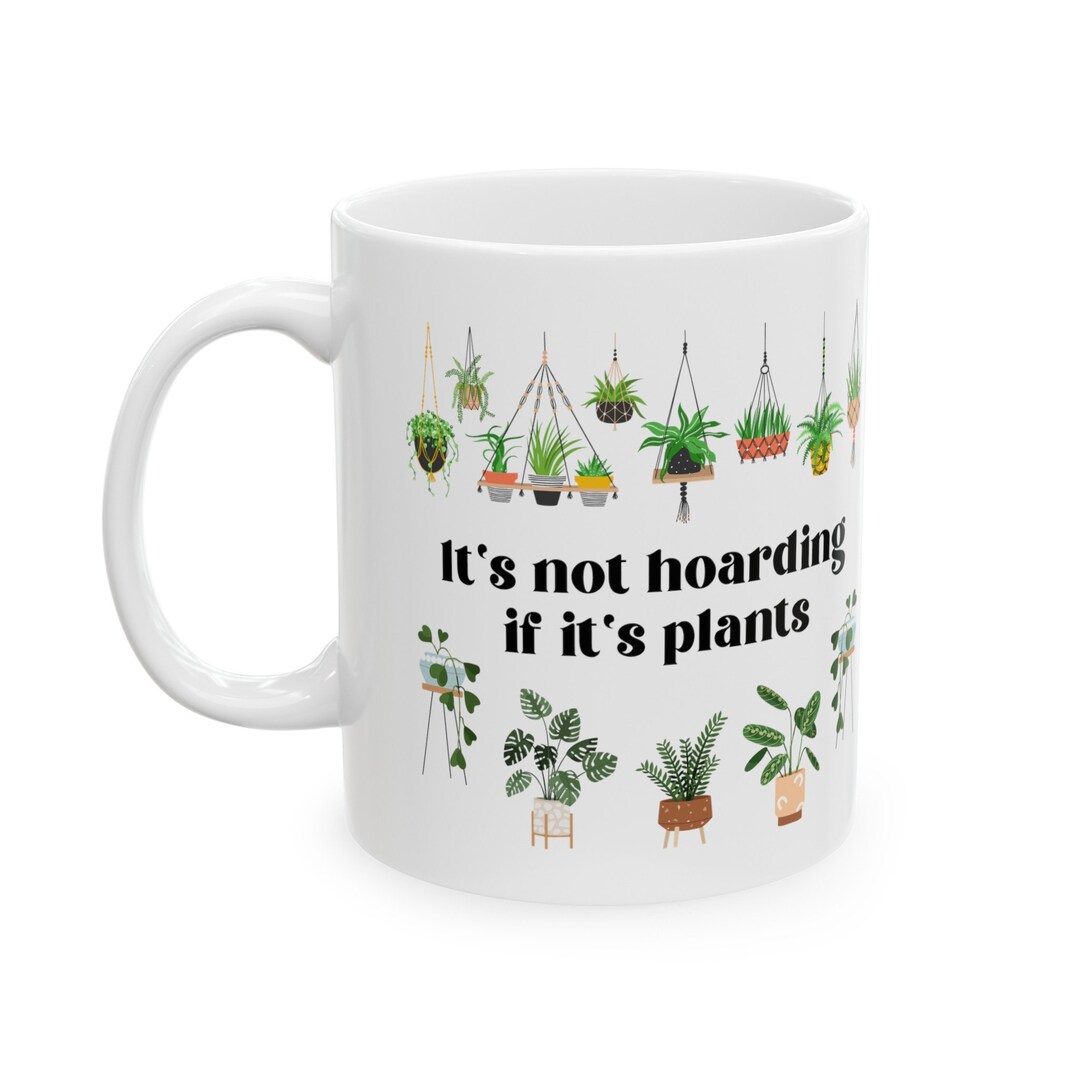 It's Not Hoarding If It's Plants Coffee Mug - Plant Mug - Plant ...