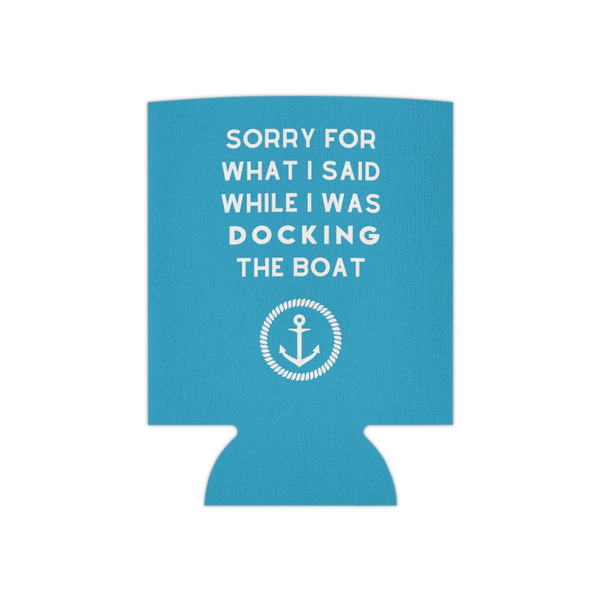 Sorry for What I Said While Docking the Boat, Can Cooler, Can Cozy ...