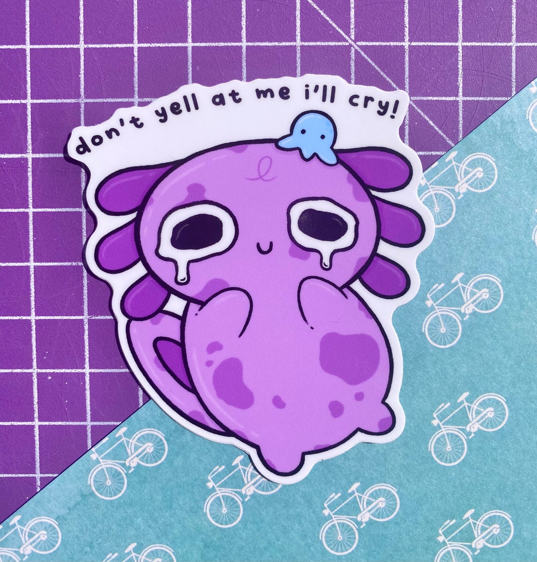 Don’t Yell at Me I’ll Cry Purple Axolotl Sticker - Etsy