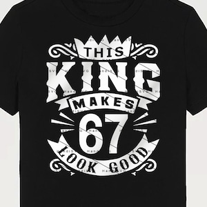 This King Makes 67 Look Good SVG 67 Years Old 67th Birthday PNG Vintage ...