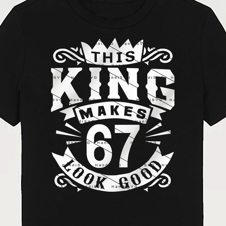 This King Makes 67 Look Good SVG 67 Years Old 67th Birthday PNG Vintage ...