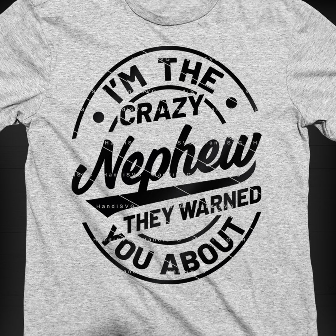 I'm the Crazy Nephew They Warned You About SVG Crazy Nephew PNG Nephew ...