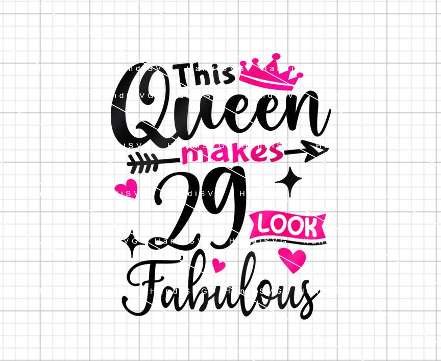 This Queen Makes 29 Look Fabulous SVG 29 Years Old 29th Birthday PNG ...