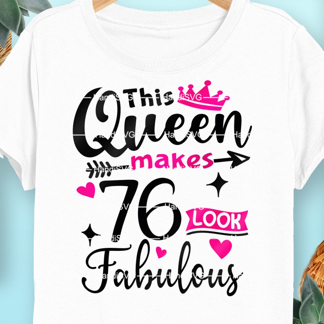This Queen Makes 76 Look Fabulous SVG 76 Years Old 76th Birthday PNG ...