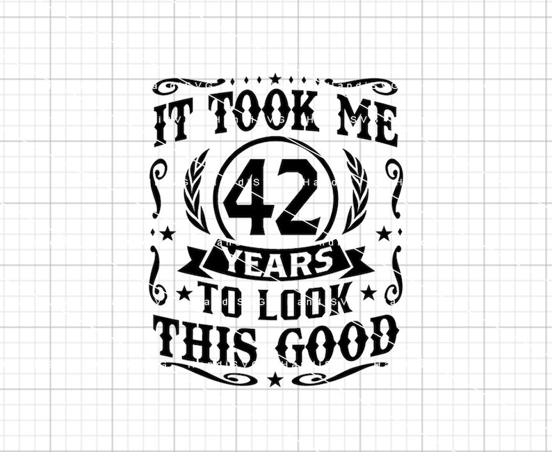 It Took Me 42 Years to Look This Good SVG 42 Years Old 42nd Birthday ...