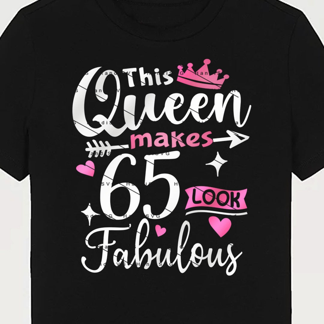 This Queen Makes 65 Look Fabulous SVG 65 Years Old 65th Birthday PNG ...