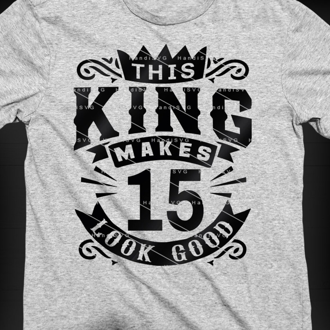 This King Makes 15 Look Good SVG 15 Years Old 15th Birthday PNG Vintage ...