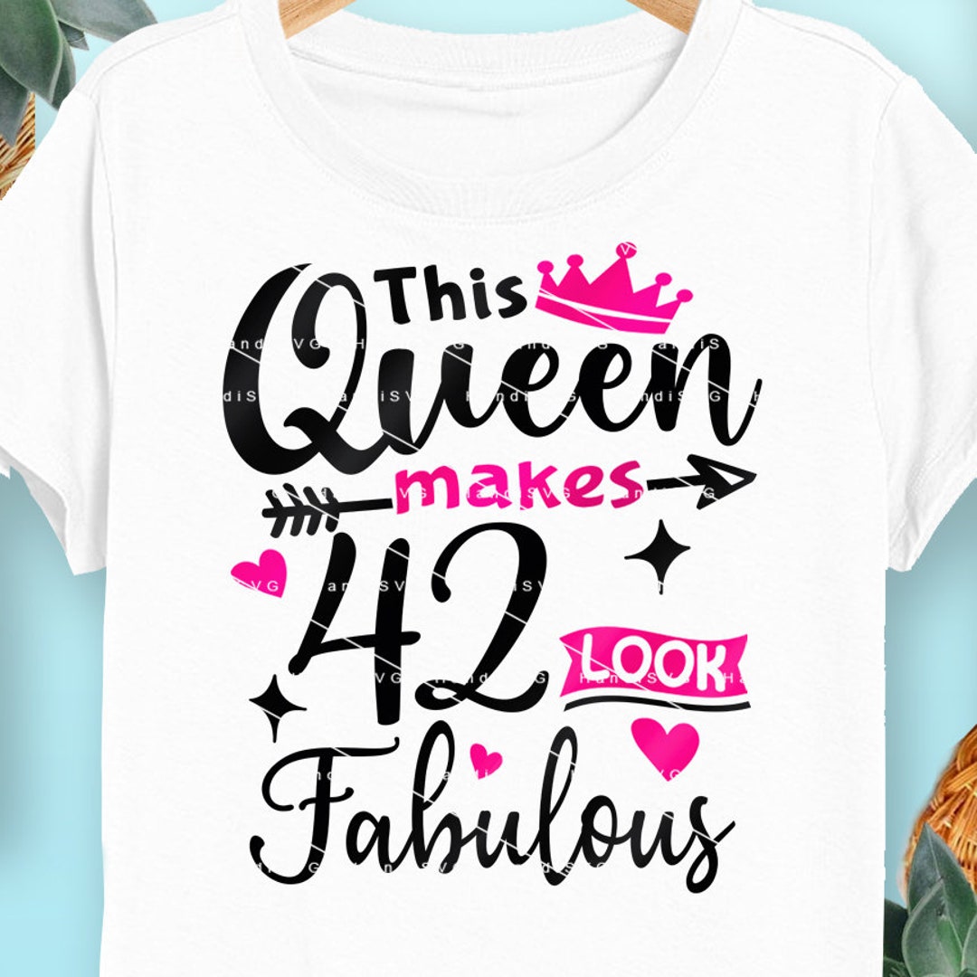 This Queen Makes 42 Look Fabulous SVG 42 Years Old 42th Birthday PNG ...