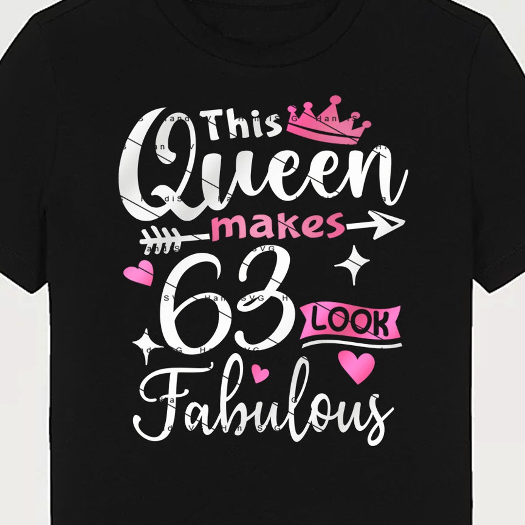This Queen Makes 63 Look Fabulous Svg 63 Years Old 63rd Birthday Png
