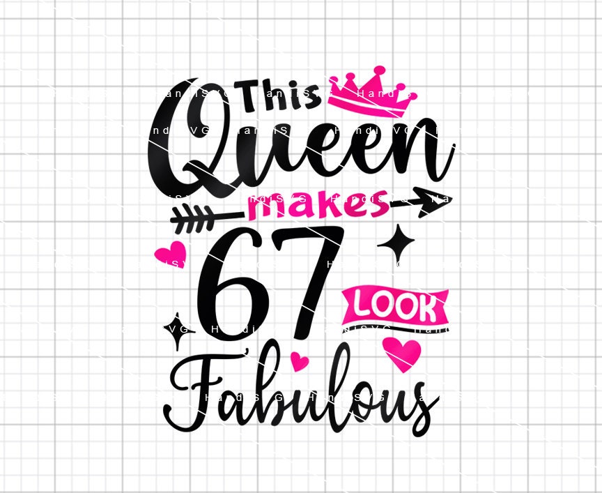 This Queen Makes 67 Look Fabulous SVG 67 Years Old 67th Birthday PNG ...