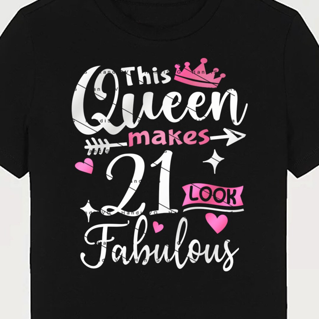 This Queen Makes 21 Look Fabulous SVG 21 Years Old 21st Birthday PNG ...