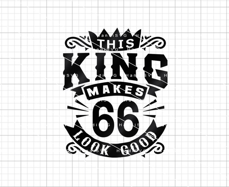 This King Makes 66 Look Good SVG 66 Years Old 66th Birthday PNG Vintage ...