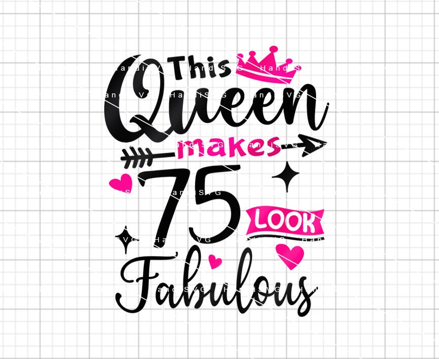 This Queen Makes 75 Look Fabulous SVG 75 Years Old 75th Birthday PNG ...
