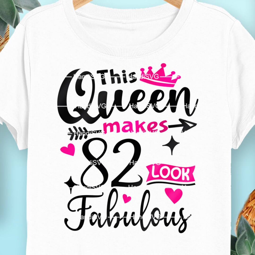 This Queen Makes 82 Look Fabulous SVG 82 Years Old 82nd Birthday PNG ...
