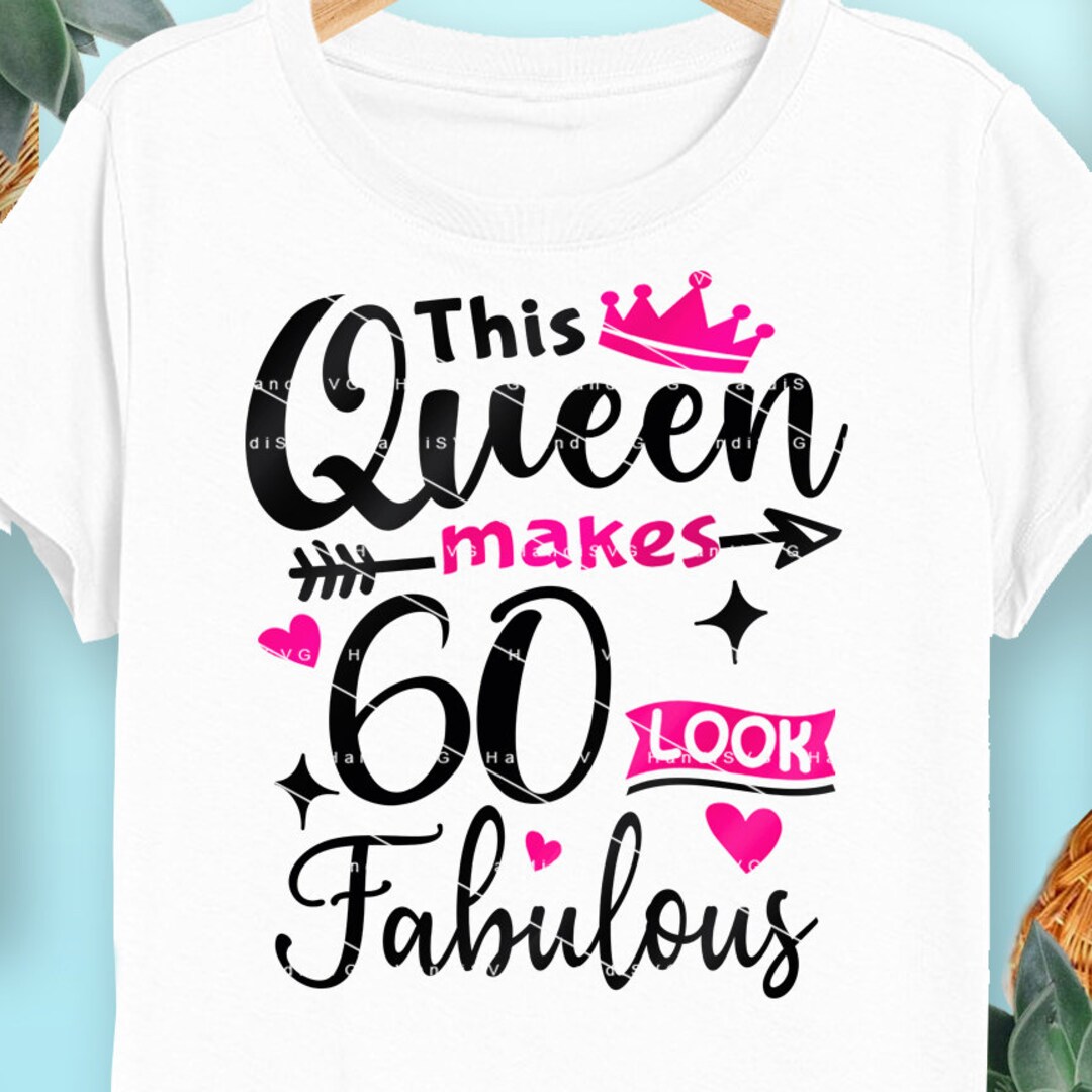 This Queen Makes 60 Look Fabulous SVG 60 Years Old 60th Birthday PNG ...