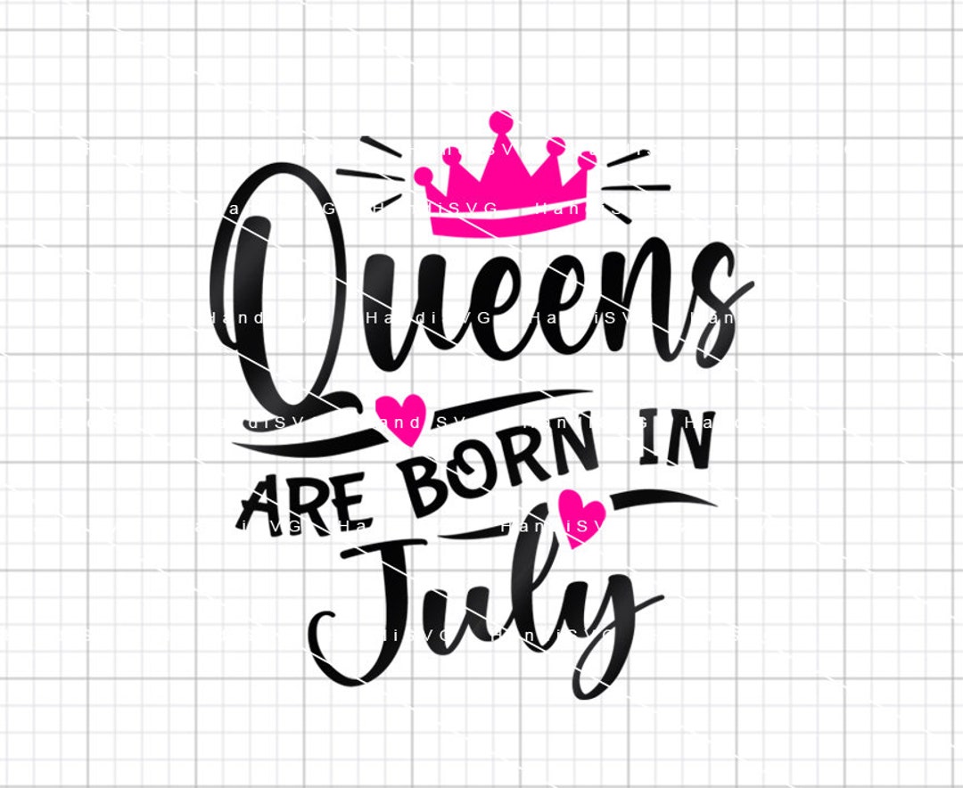 Queens Are Born in July Design File Queen SVG July PNG July Svg ...