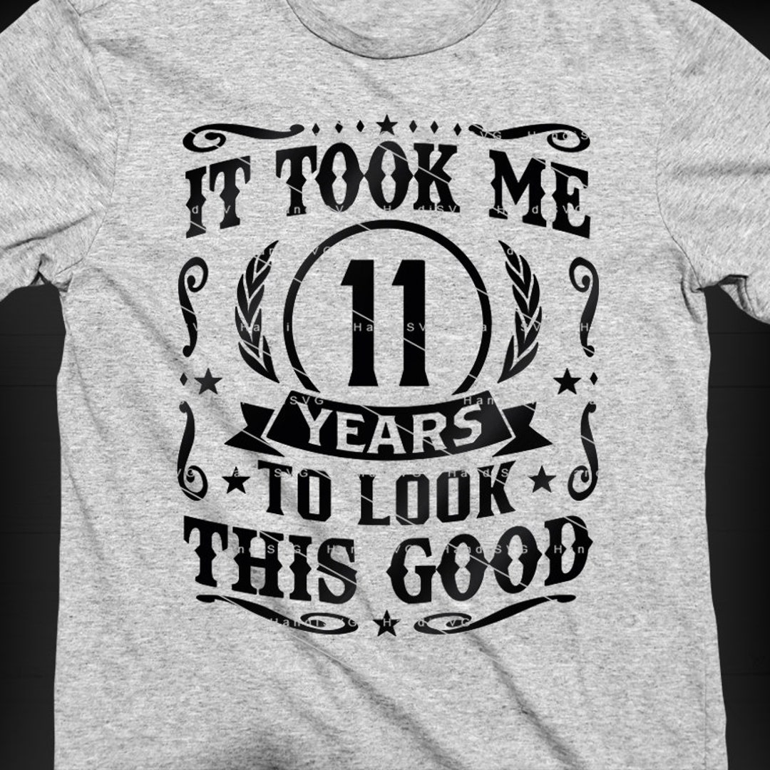 It Took Me 11 Years to Look This Good SVG 11 Years Old 11th Birthday ...