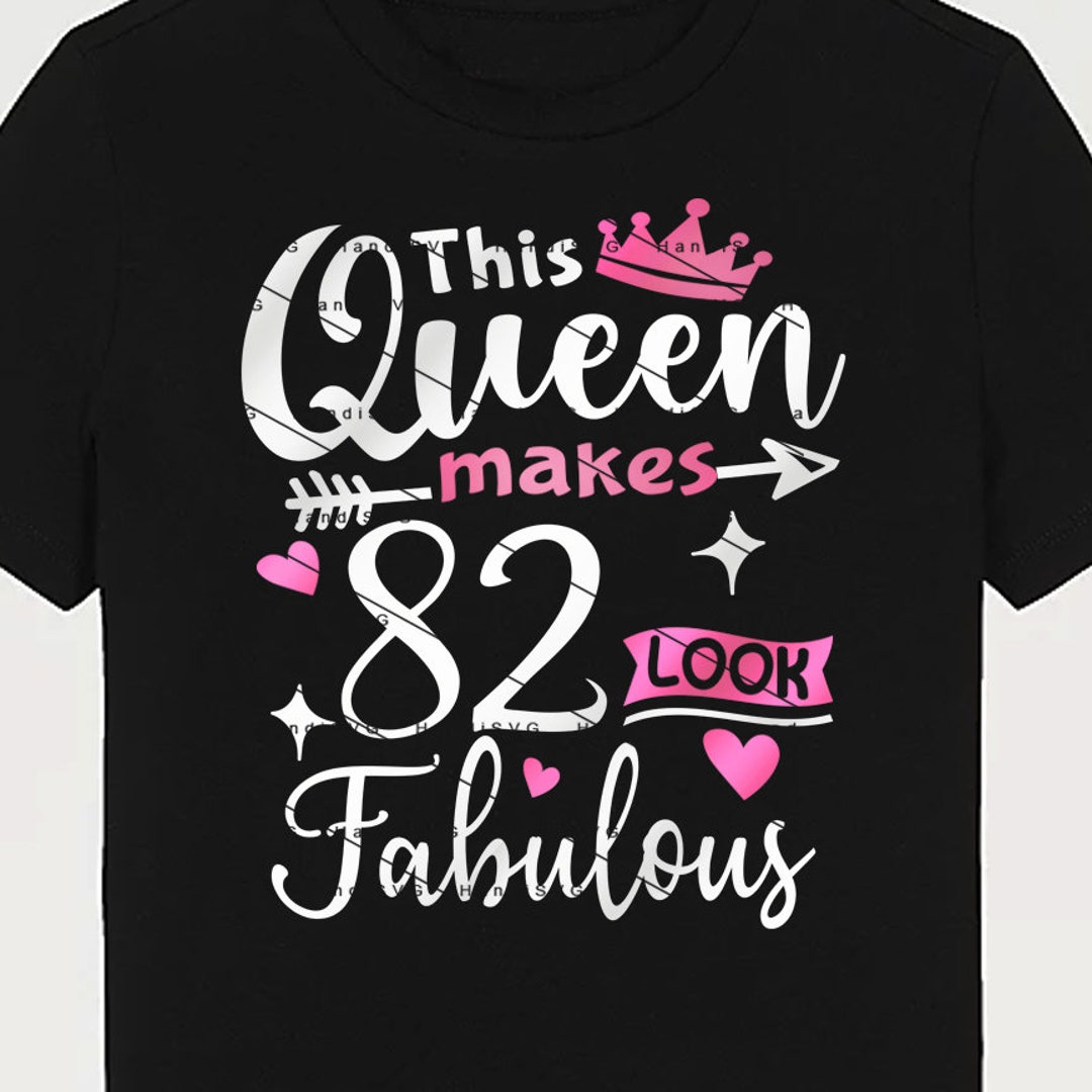 This Queen Makes 82 Look Fabulous SVG 82 Years Old 82nd Birthday PNG ...