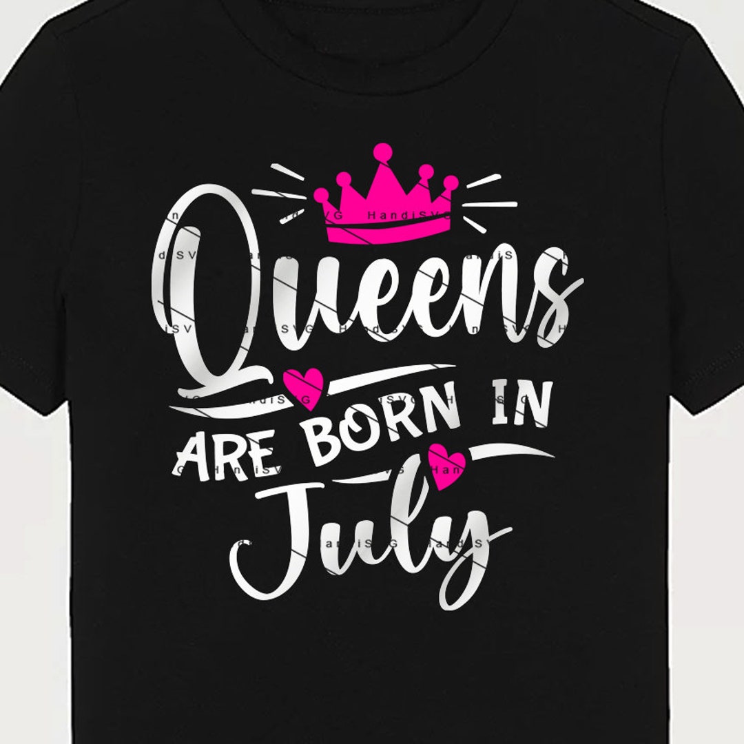 Queens Are Born in July Design File Queen SVG July PNG July Svg ...