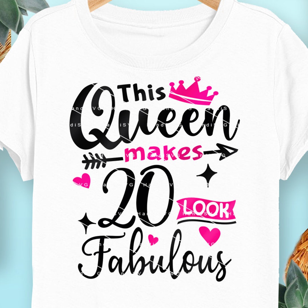 This Queen Makes 20 Look Fabulous SVG 20 Years Old 20th Birthday PNG ...
