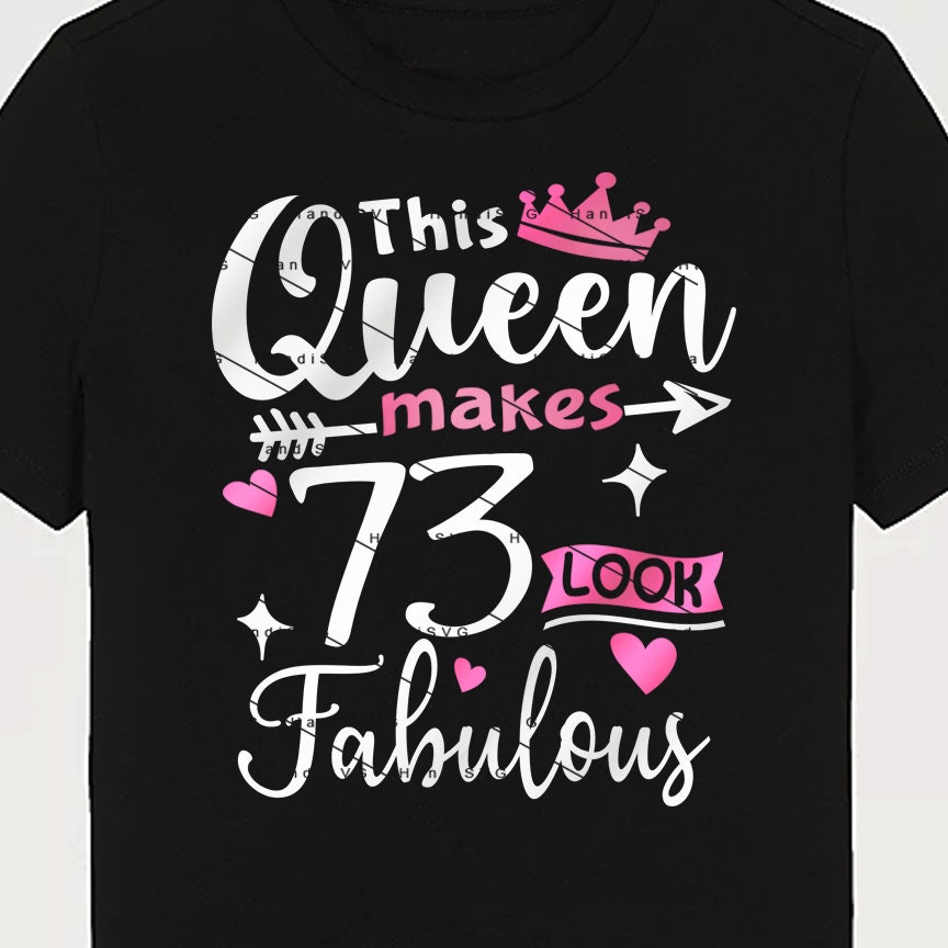 This Queen Makes 73 Look Fabulous SVG 73 Years Old 73rd Birthday PNG ...