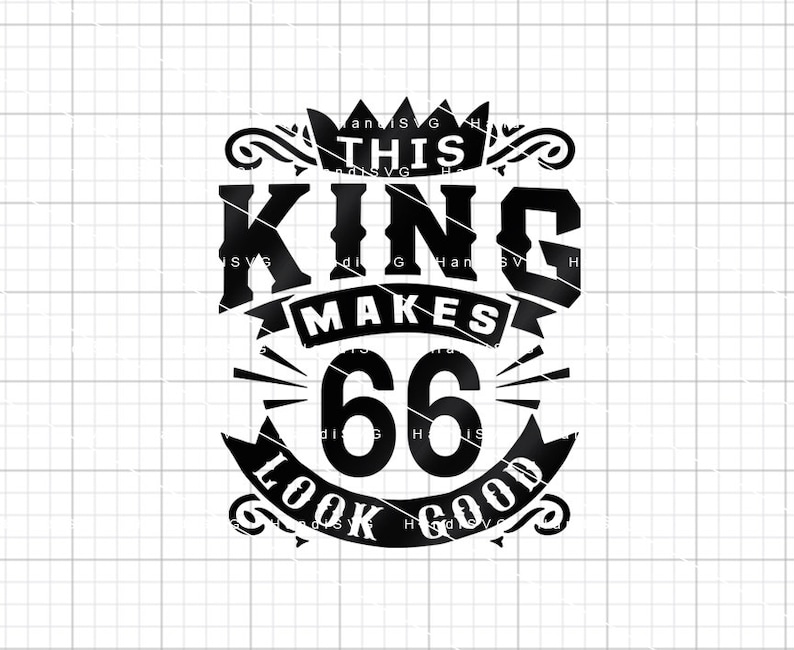 This King Makes 66 Look Good SVG 66 Years Old 66th Birthday PNG Vintage ...