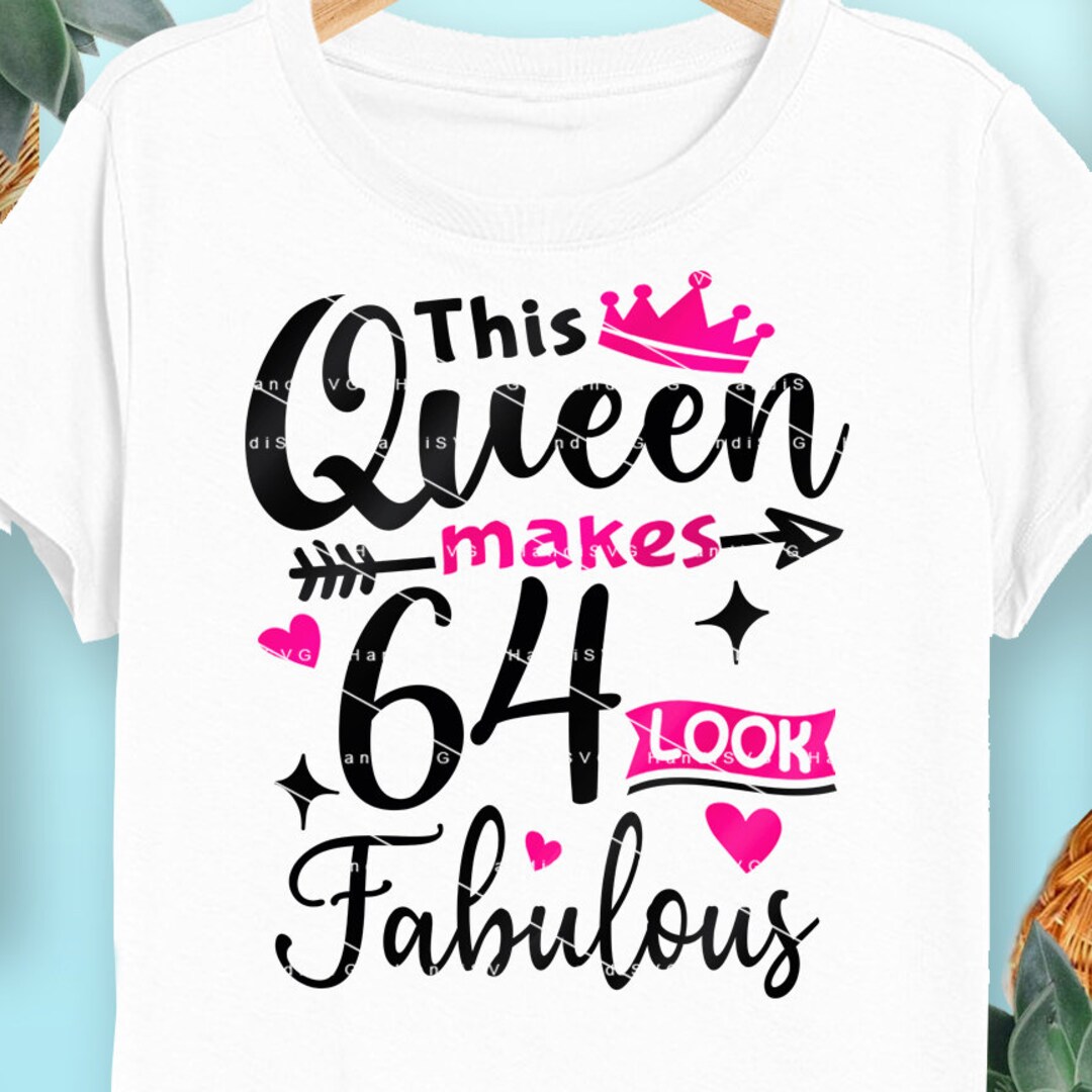 This Queen Makes 64 Look Fabulous SVG 64 Years Old 64th Birthday PNG ...