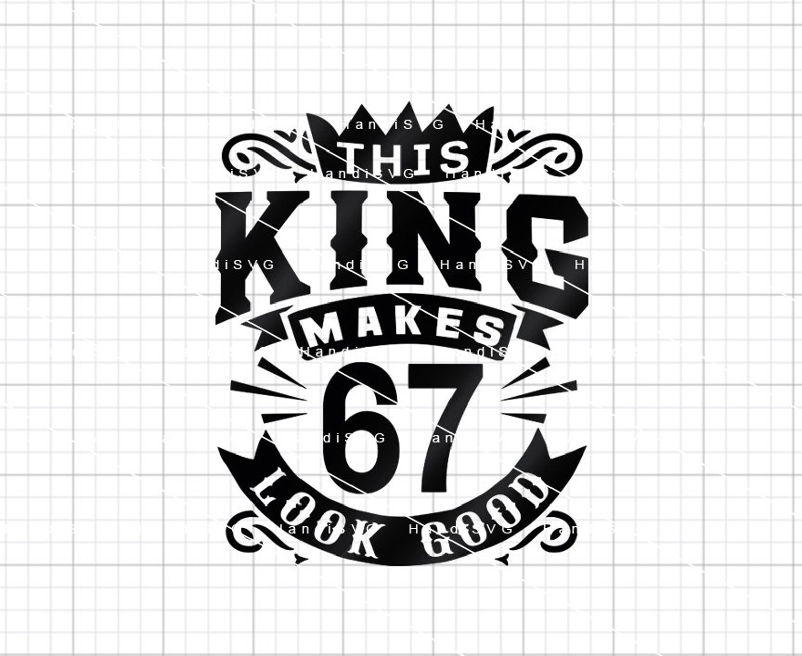 This King Makes 67 Look Good SVG 67 Years Old 67th Birthday PNG Vintage ...
