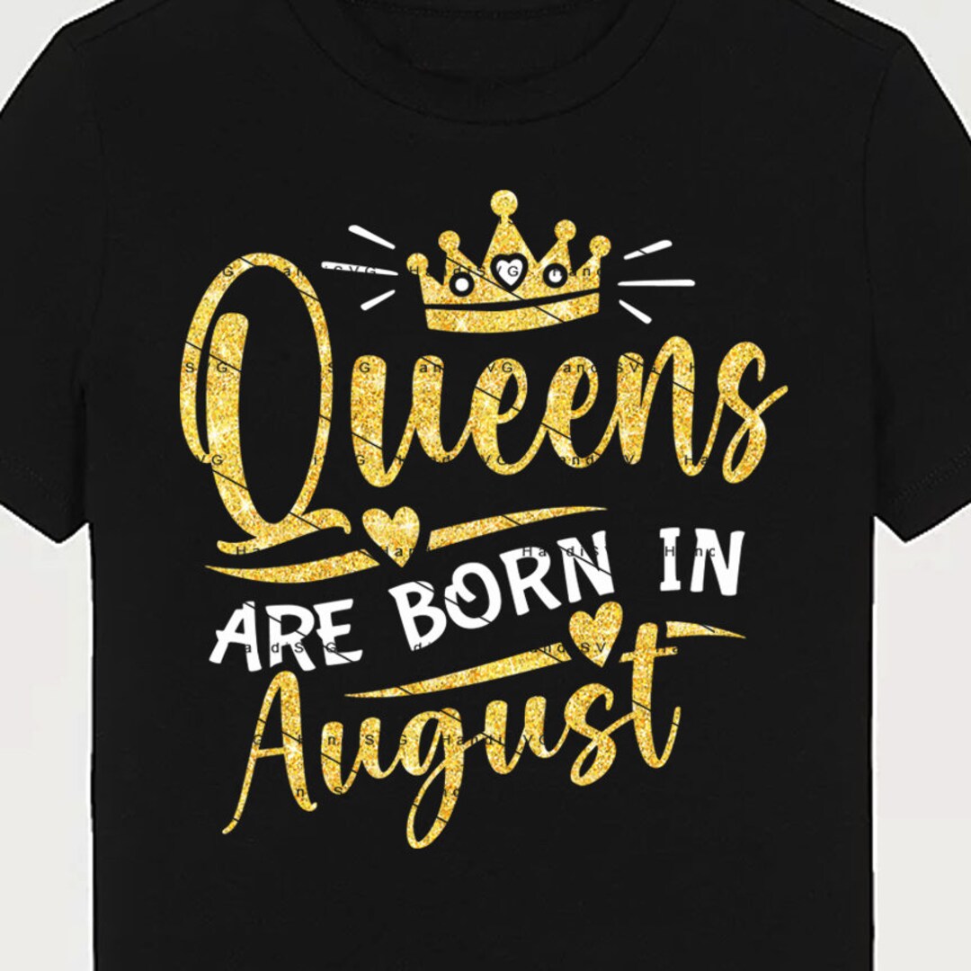 Queens Are Born in August Design File Queen SVG August PNG August Svg ...