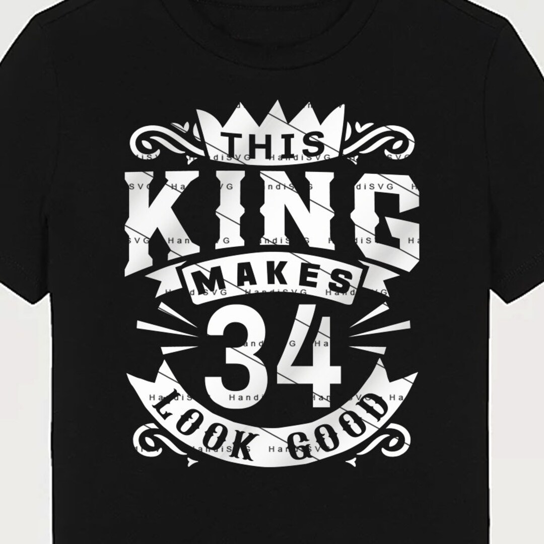 This King Makes 34 Look Good SVG 34 Years Old 34th Birthday PNG Vintage ...