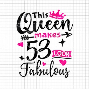 This Queen Makes 53 Look Fabulous SVG 53 Years Old 53rd Birthday PNG ...