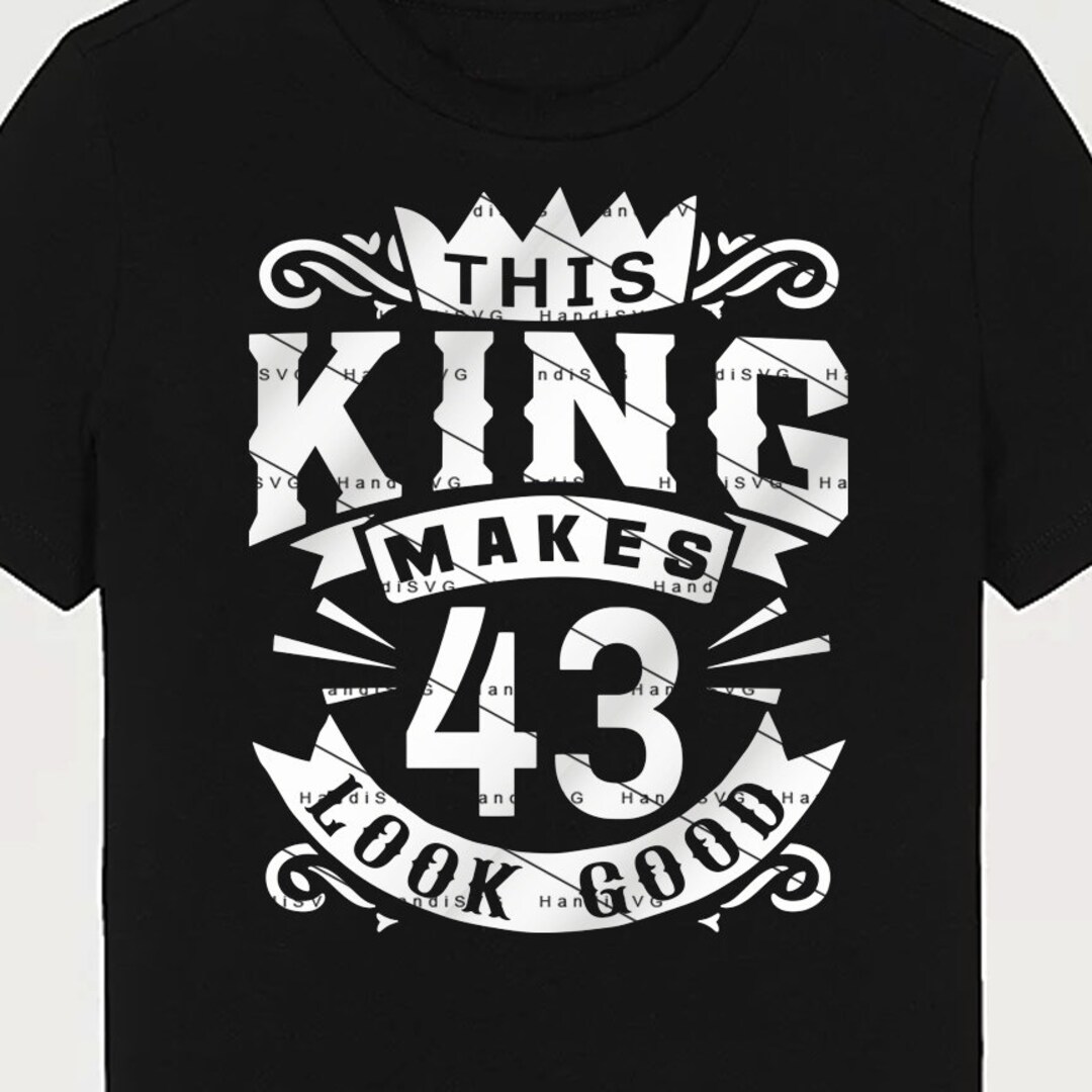 This King Makes 43 Look Good SVG 43 Years Old 43rd Birthday PNG Vintage ...
