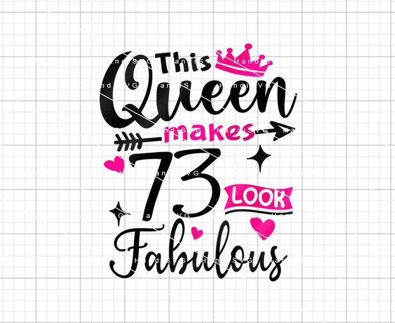 This Queen Makes 73 Look Fabulous SVG 73 Years Old 73rd Birthday PNG ...