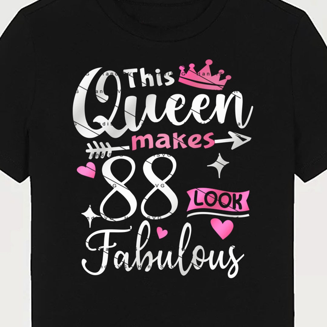 This Queen Makes 88 Look Fabulous SVG 88 Years Old 88th Birthday PNG ...