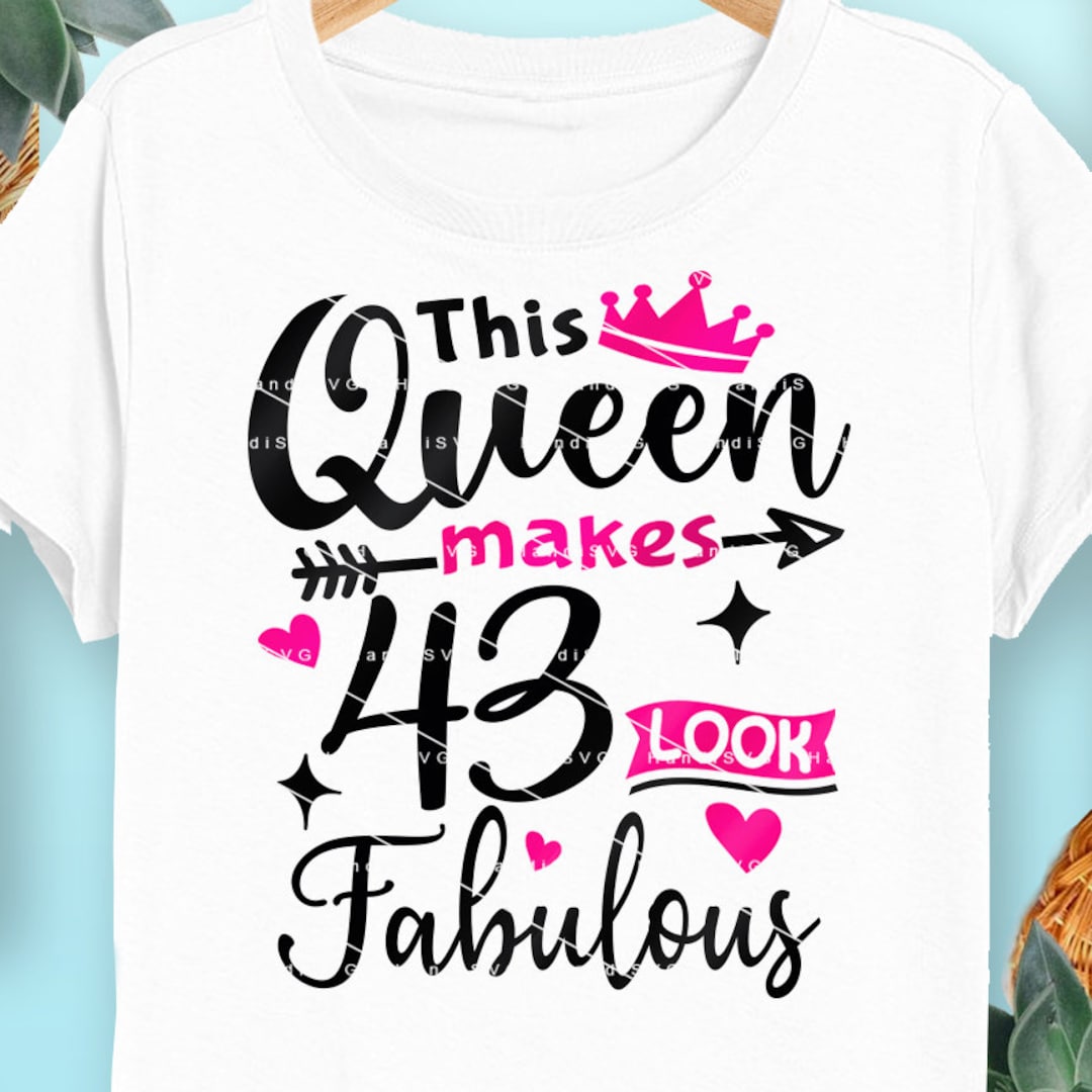 This Queen Makes 43 Look Fabulous SVG 43 Years Old 43rd Birthday PNG ...