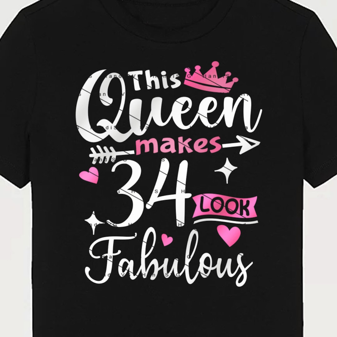 This Queen Makes 34 Look Fabulous SVG 34 Years Old 34th Birthday PNG ...