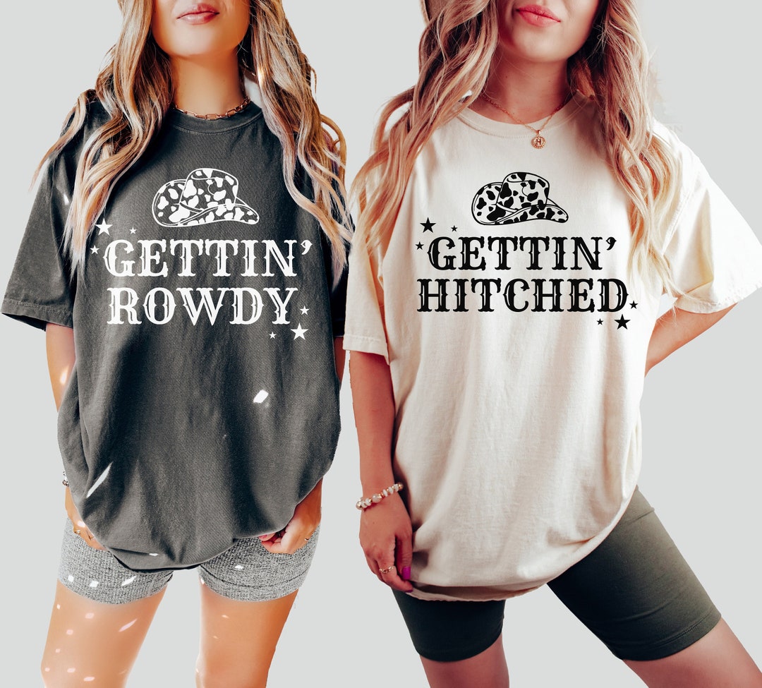 Comfort Colors® Bachelorette Shirt, Getting Rowdy Getting Hitched Shirt ...