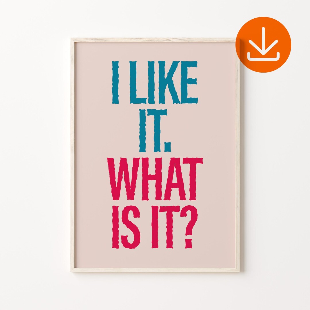 I Like It What is It Art Print, Maximalist Quote Printable Art, Digital ...