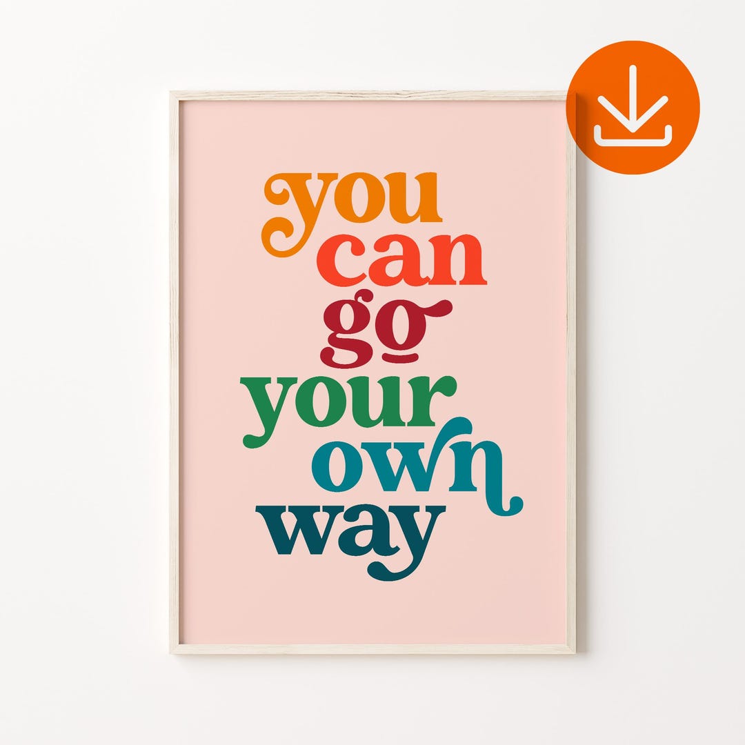 You Can Go Your Own Way Art Print, Motivational Wall Art, Inspirational ...